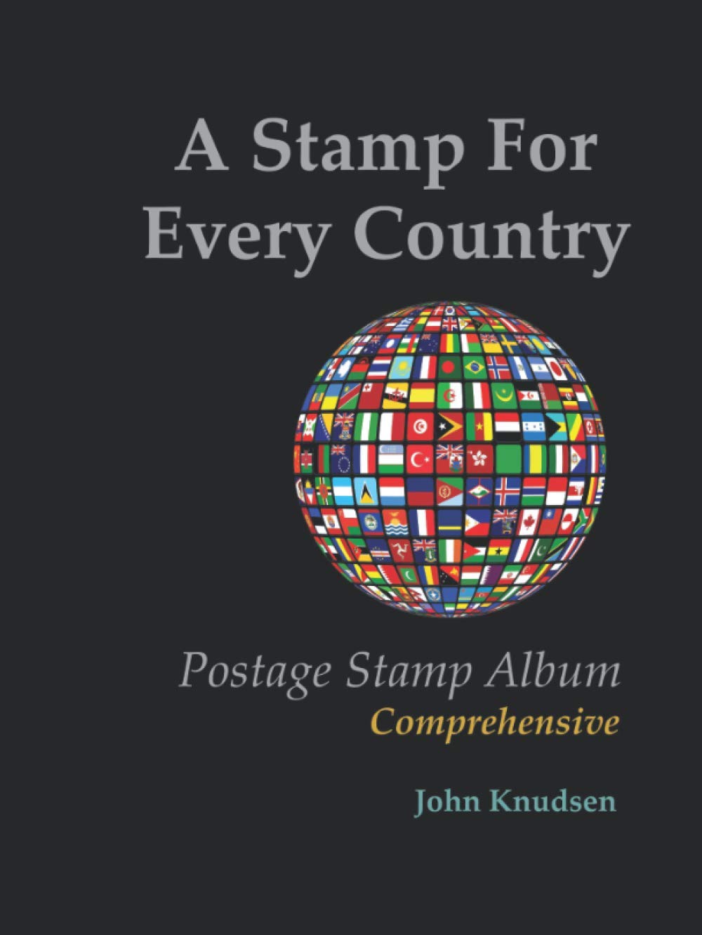 A Stamp For Every Country: Postage Stamp Album - Comprehensive: Knudsen ...