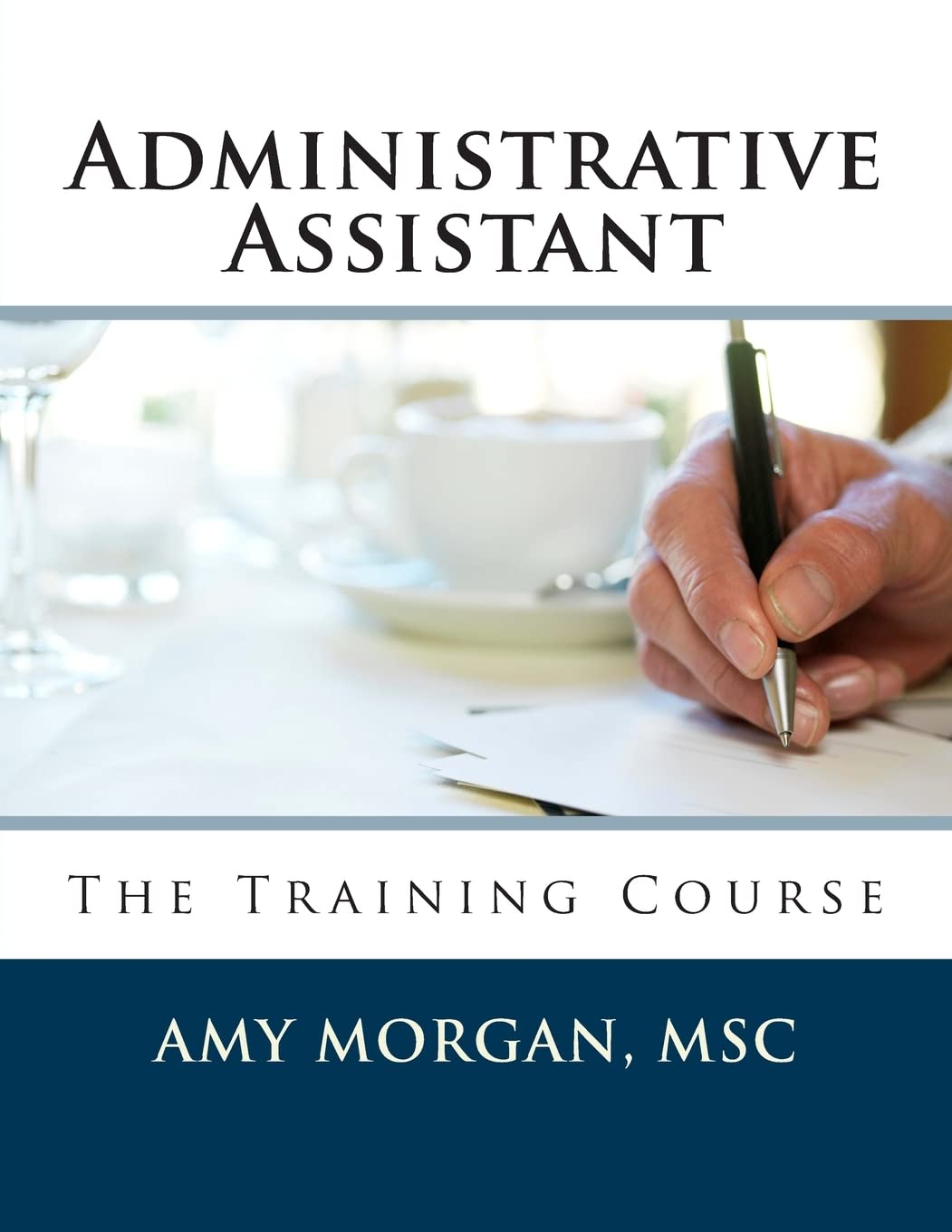 Administrative Assistant: The Training Course: Morgan MSC, Amy S ...