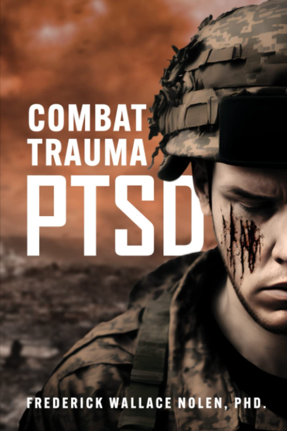 Combat Trauma- PTS(D) The Final Edition: Nolen Ph.D., Frederick W ...