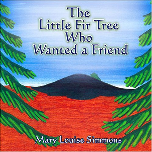 The Little Fir Tree Who Wanted a Friend: Simmons, Mary Louise ...