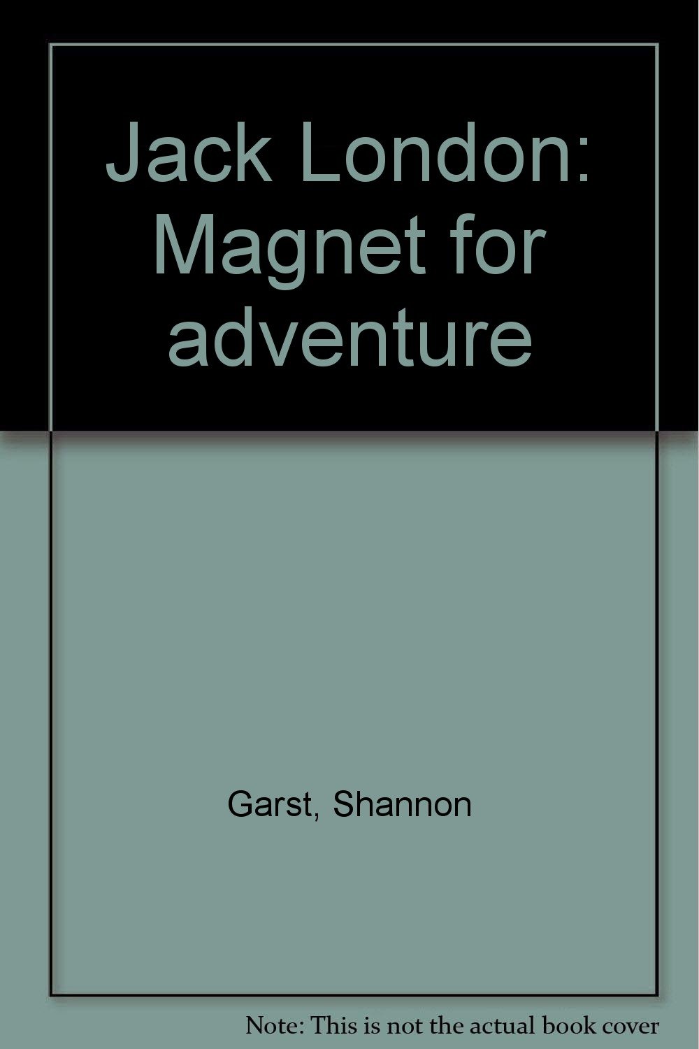 Jack London: Magnet for adventure: Garst, Shannon: Amazon.com: Books