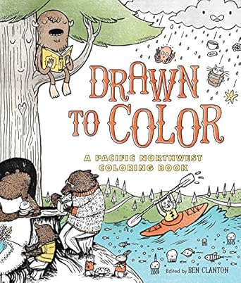 Drawn to Color: A Pacific Northwest Coloring Book: Clanton, Ben ...