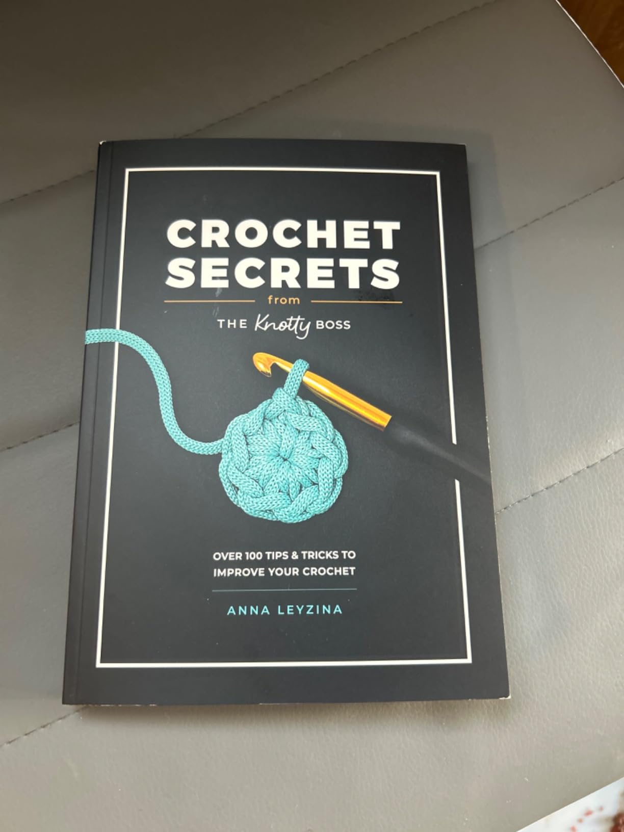 Crochet Secrets From The Knotty Boss: Over 100 tips & tricks to improve ...