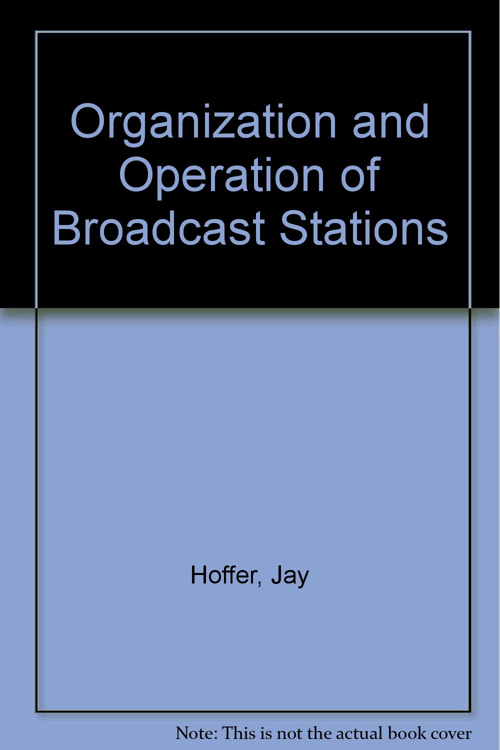 Organization and Operation of Broadcast Stations.: Hoffer, Jay ...