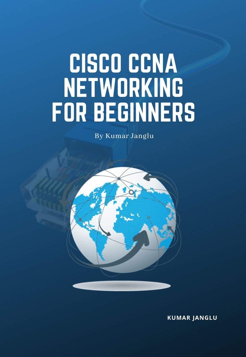 Cisco CCNA Networking for Beginners: By Kumar Janglu , Janglu, Kumar ...