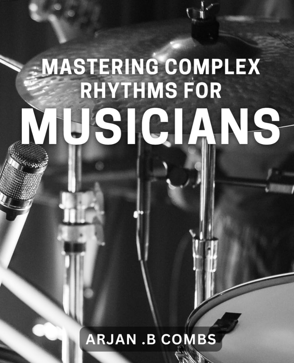 Mastering Complex Rhythms for Musicians: Unlocking the Art of ...