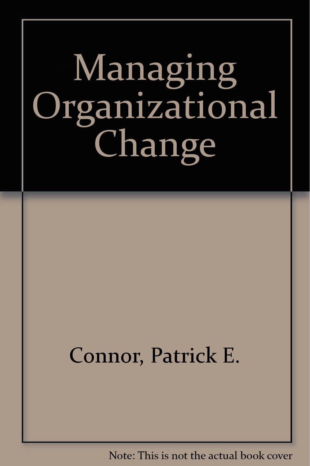 Managing Organizational Change: Connor, Patrick E., Lake, Linda K.: 9780275928261: Amazon.com: Books