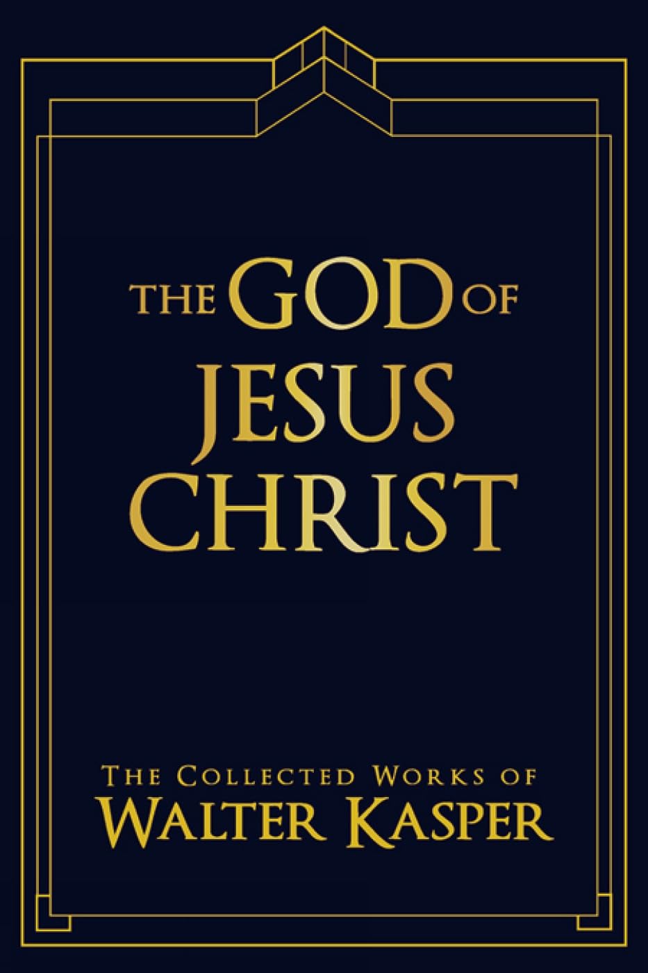 The God of Jesus Christ (Collected Works of Walter Kasper): Kasper ...