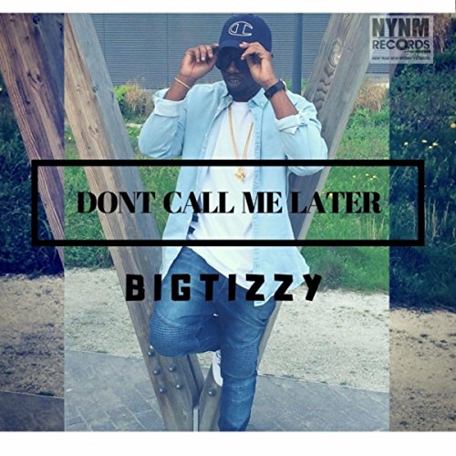 Dont Call Me Later by Big Tizzy on Amazon Music - Amazon.com