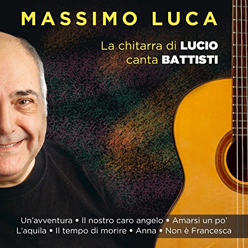Play La chitarra di Lucio canta Battisti by Massimo Luca on Amazon Music