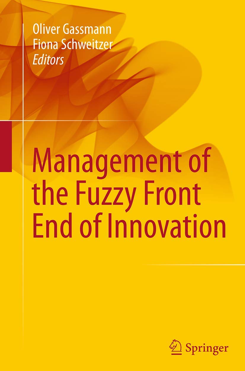 Management of the Fuzzy Front End of Innovation: Gassmann, Oliver ...