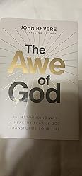 The Awe of God: The Astounding Way a Healthy Fear of God Transforms ...