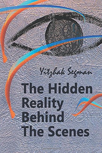 The Hidden Reality Behind The Scenes: Yitzahk Segman: 9789655651331 ...