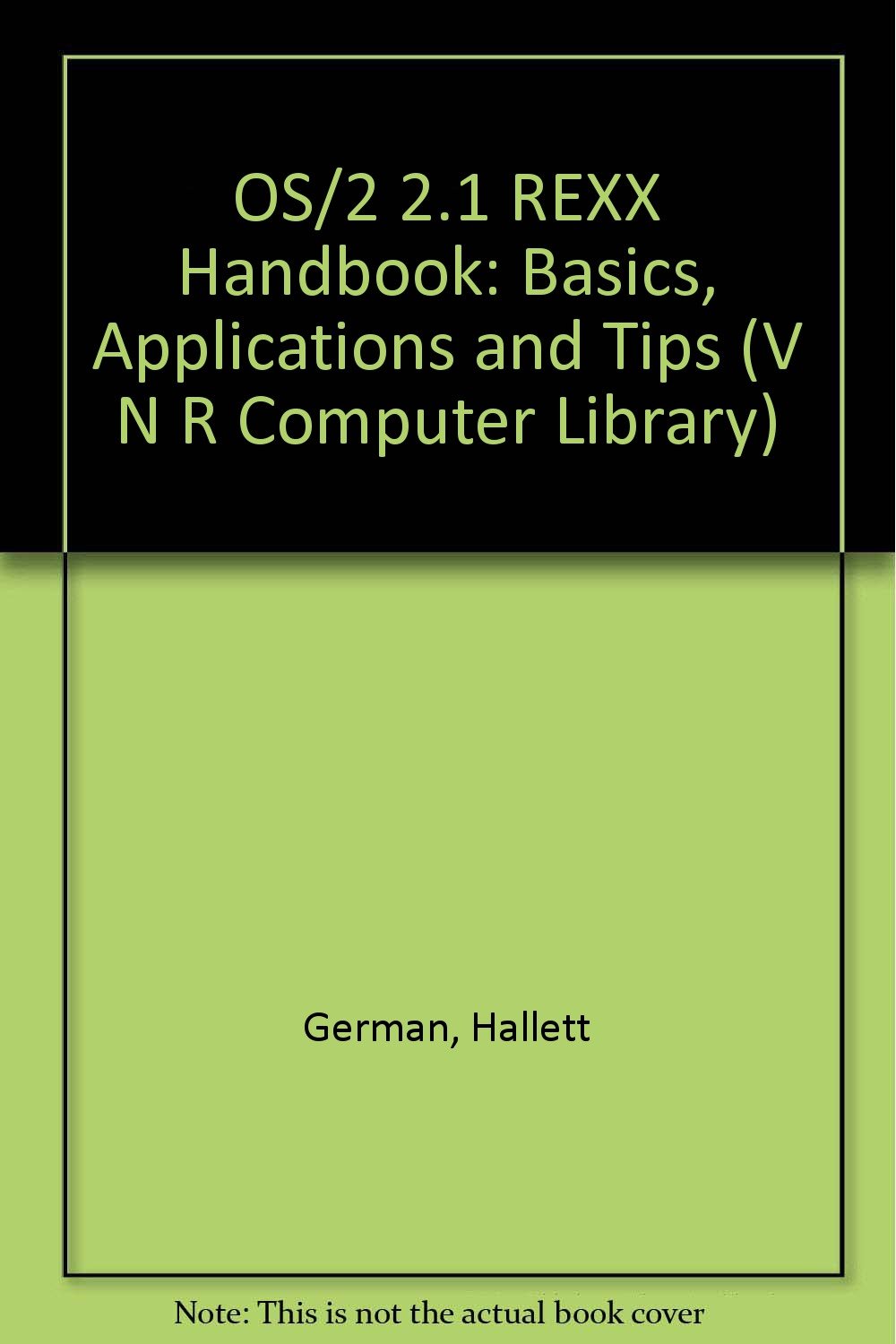 OS/2? 2.1 REXX Handbook: Basics, Applications, and Tips (Vnr's Os/2 Series): 9780471131328 ...