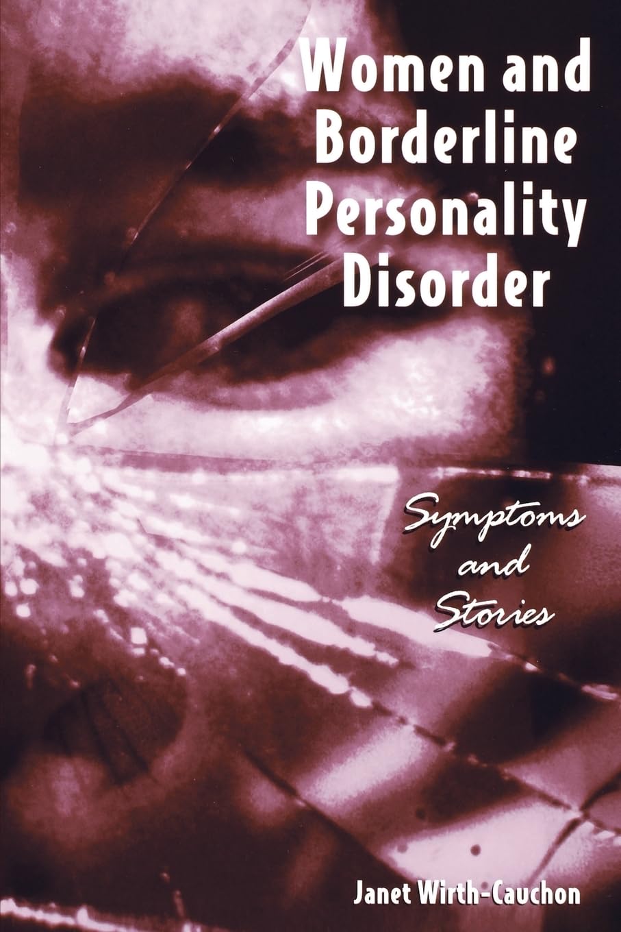 Women and Borderline Personality Disorder: Symptoms and Stories: Wirth ...