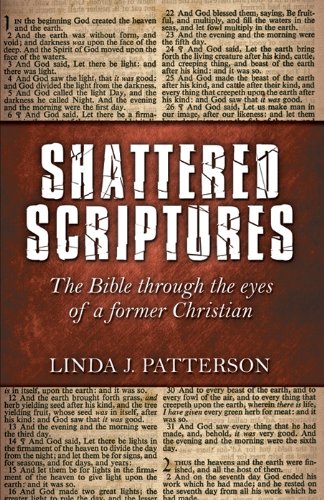 Shattered Scriptures: The Bible Through the Eyes of a Former Christian ...