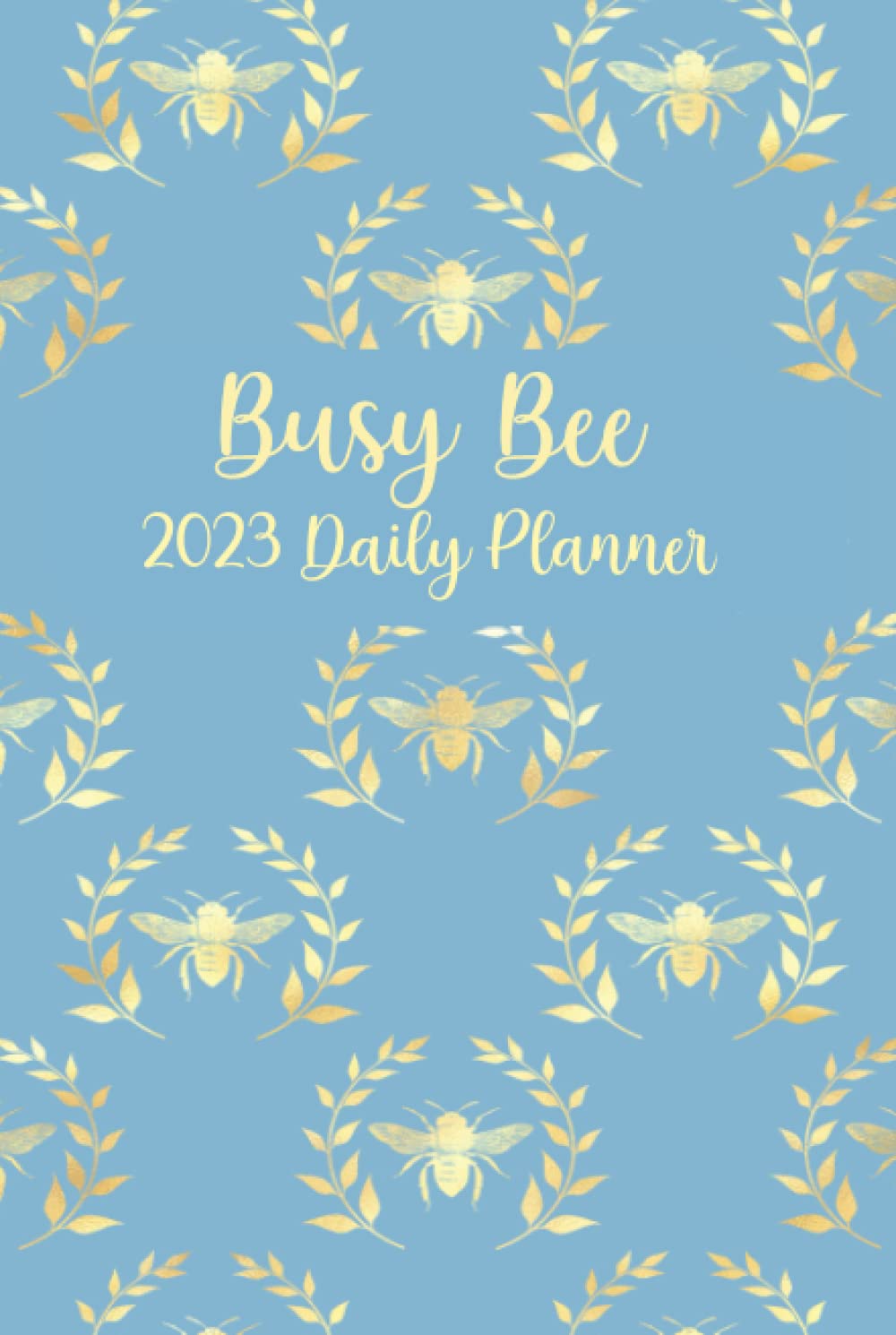 Busy Bee 2023 Daily Planner: 2023 Bee Coloring Planner, Weekly and ...
