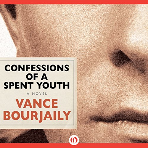 Confessions of a Spent Youth: A Novel (Audio Download): Vance Bourjaily ...