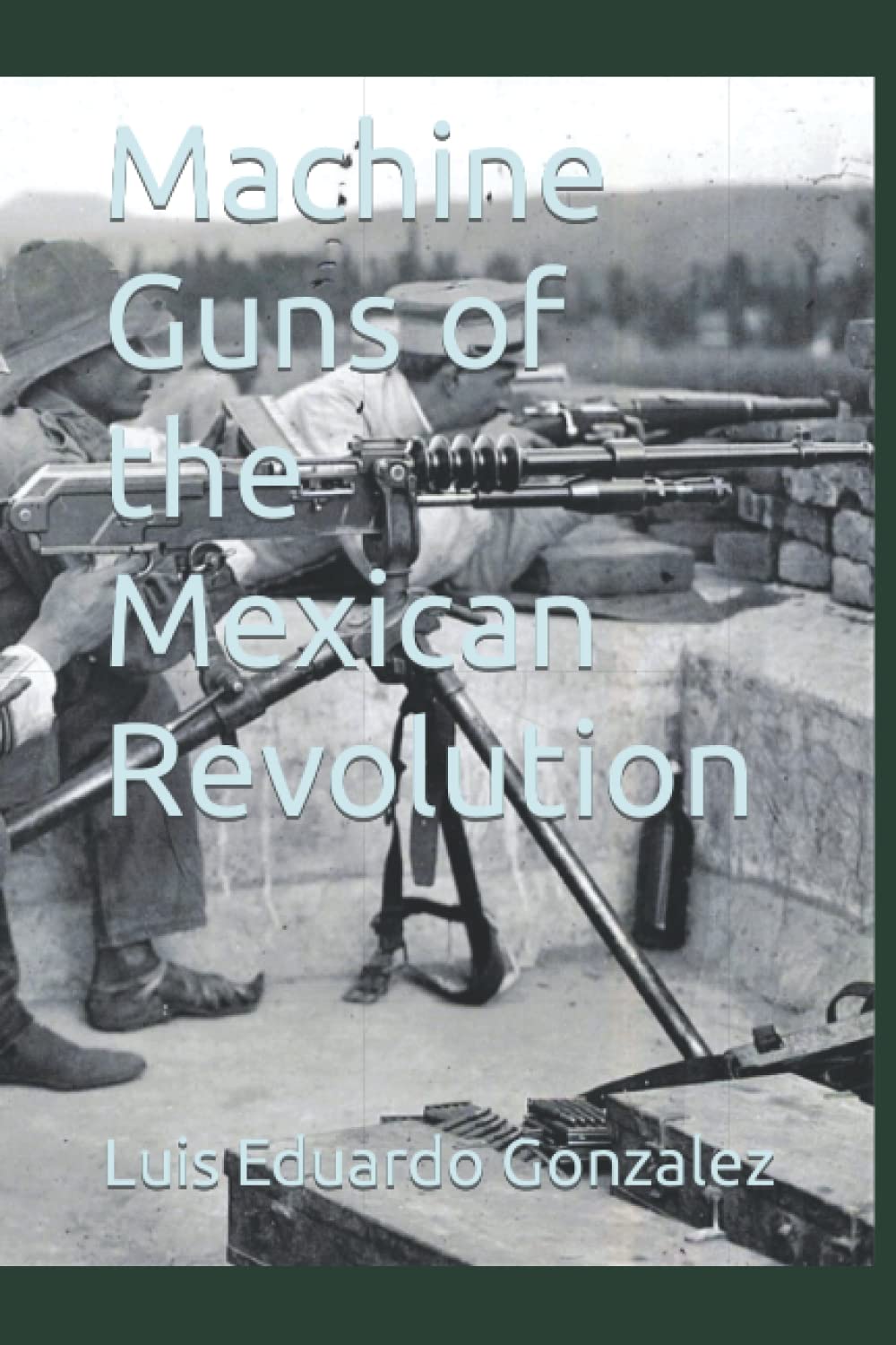 Machine Guns of the Mexican Revolution (Mexican military firearms ...