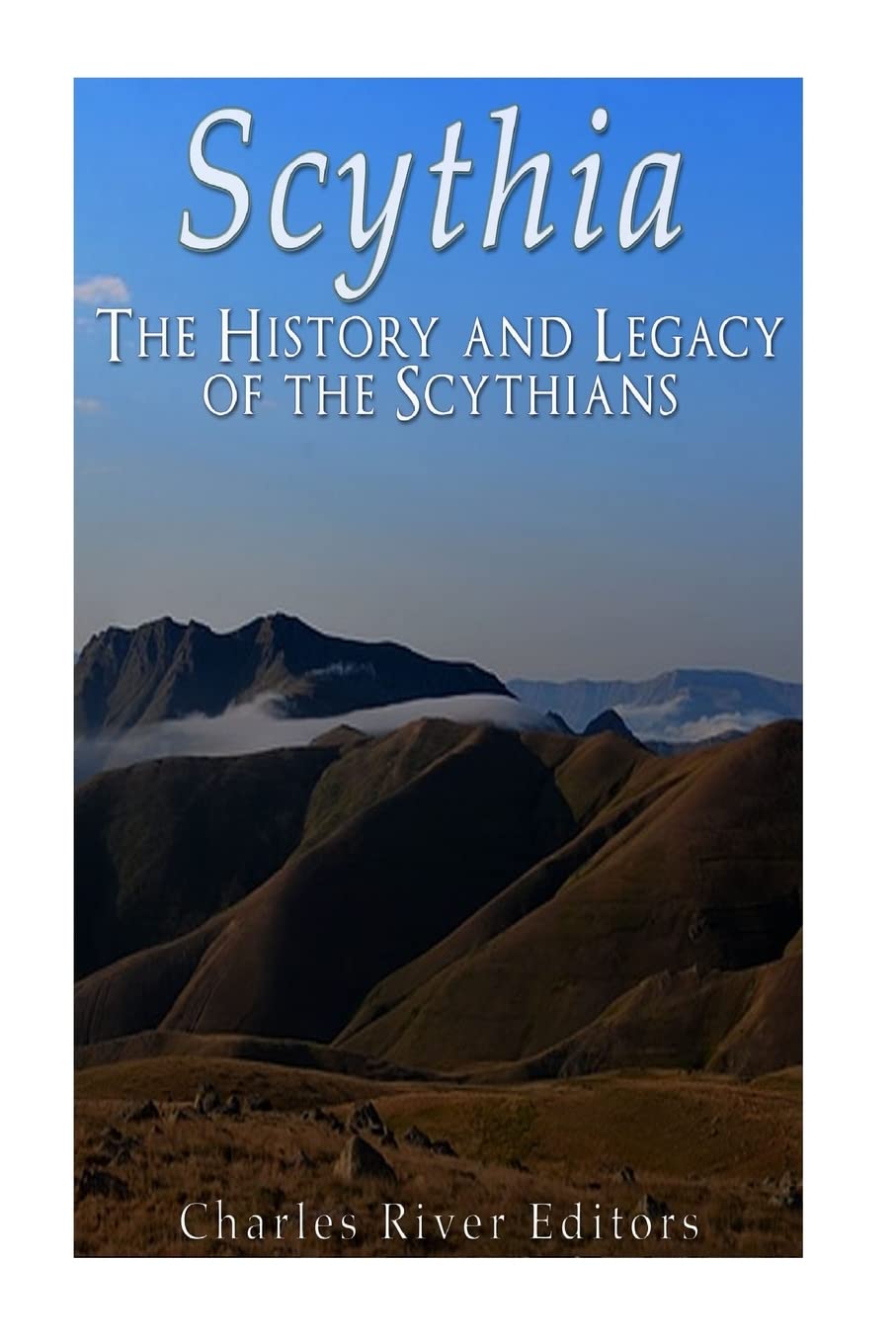 Scythia: The History and Legacy of the Scythians: Charles River Editors ...