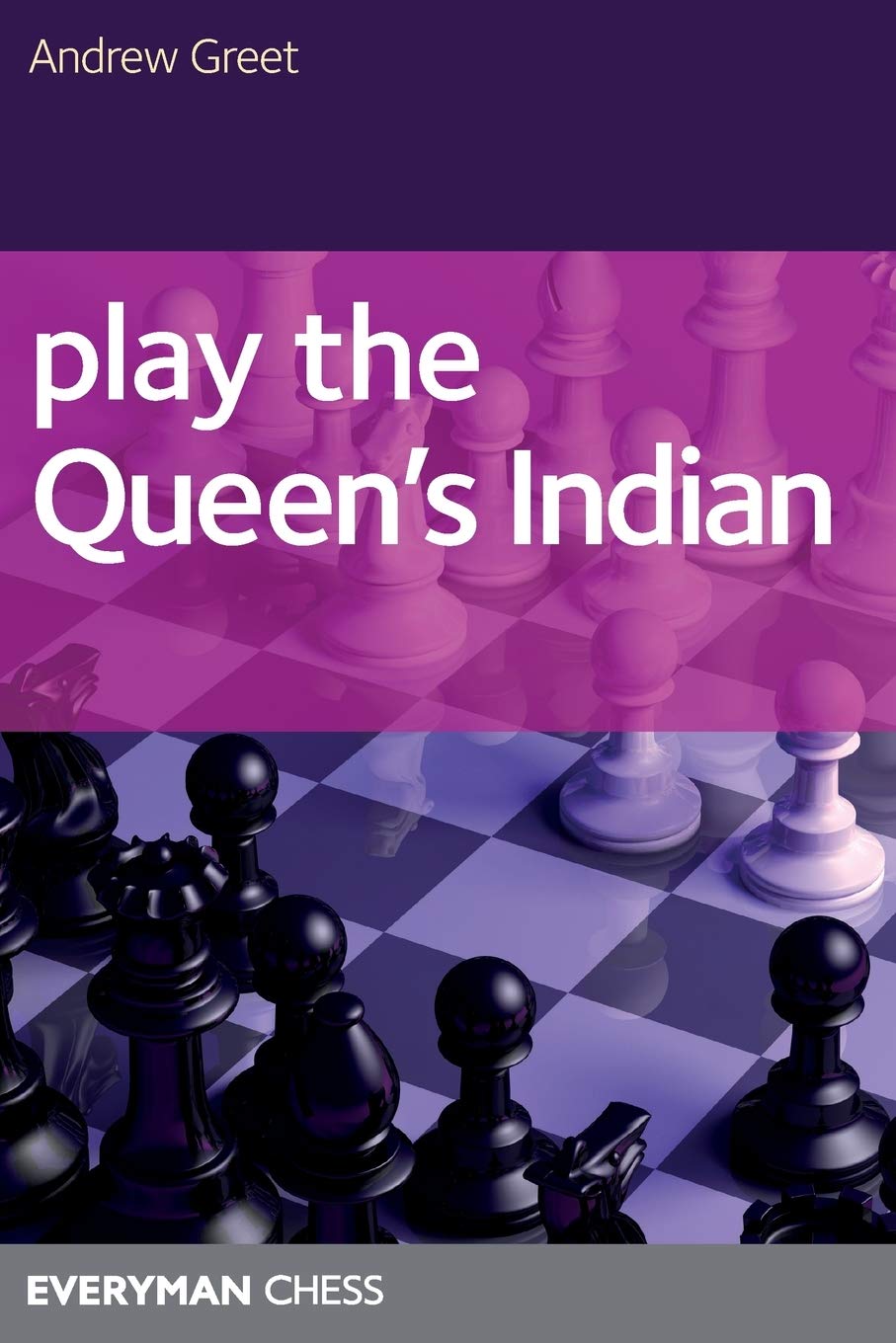Play the Queen's Indian (Everyman Chess): Greet, Dr. Andrew ...