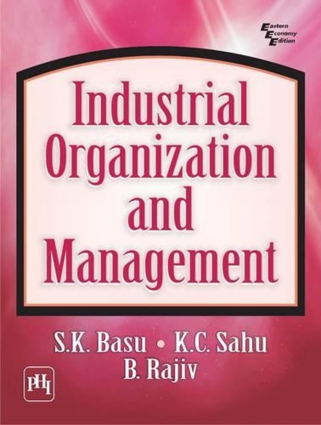 Industrial Organization Management: S.K., Sahu, K. C. , Rajiv, B.: 9788120344211: Amazon.com: Books