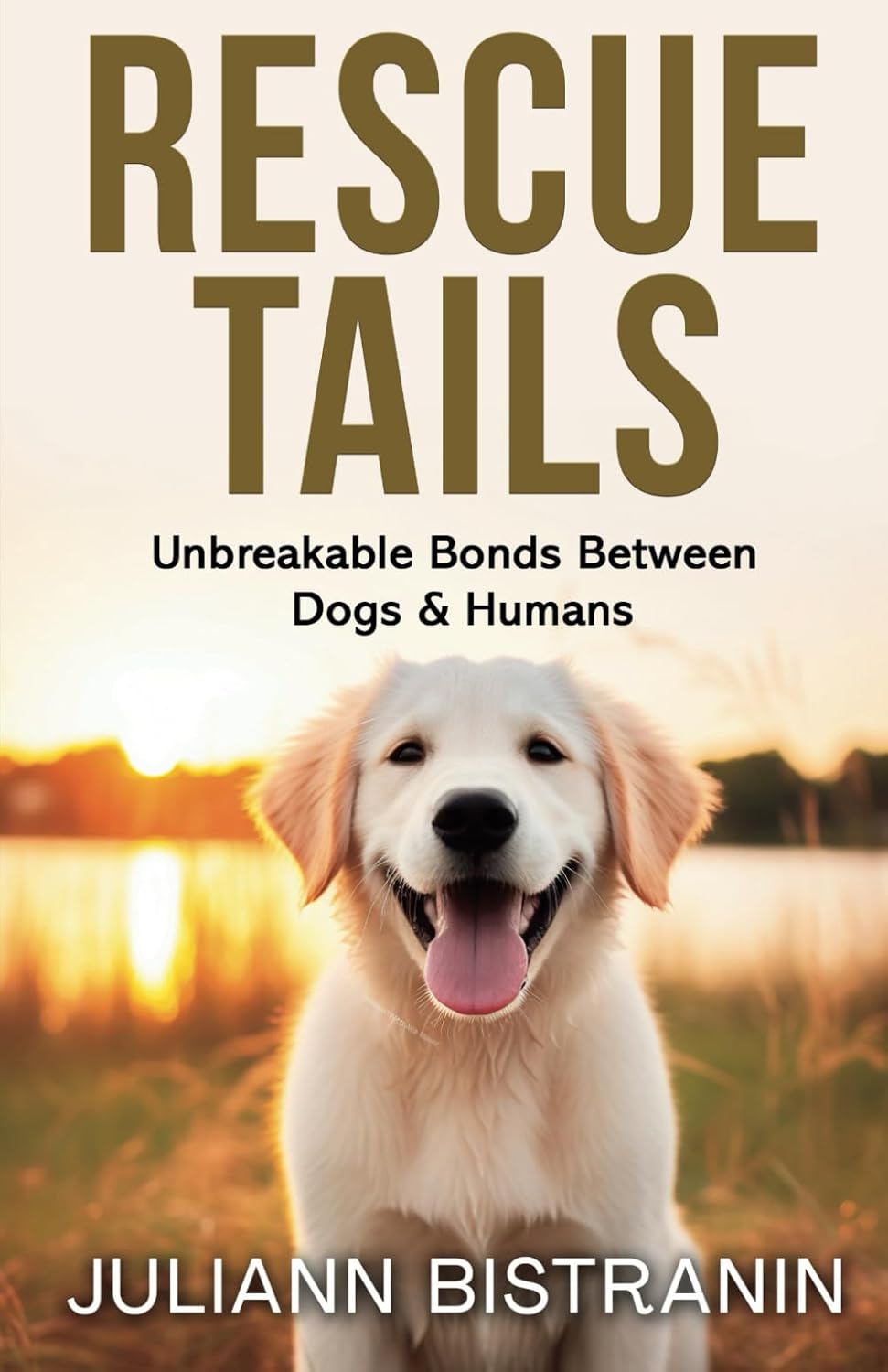 Rescue Tails: Unbreakable Bonds Between Dogs & Humans: Bistranin ...