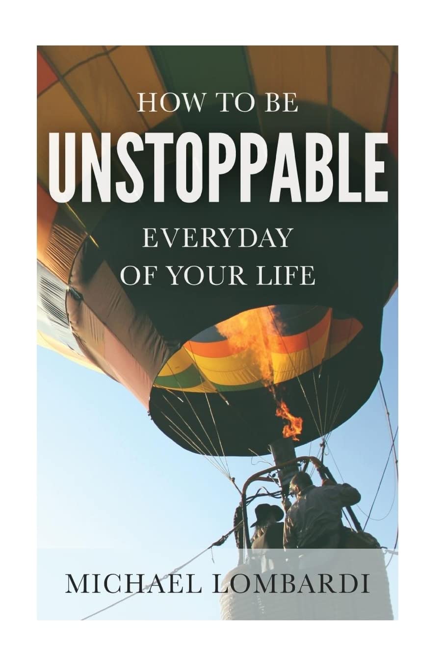 How To Be Unstoppable Every Day Of Your Life: Lombardi, Michael ...