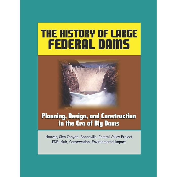 Buy The History of Large Federal Dams: Planning, Design, and ...