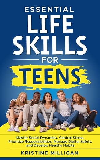 Amazon.com: Essential Life Skills for Teens: Master Social Dynamics, Control Stress, Prioritize ...