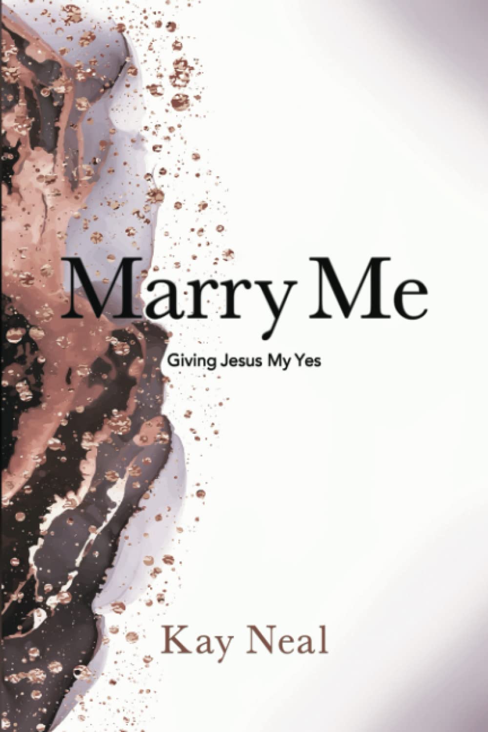 Marry Me: Giving Jesus My Yes: Neal, Kay, Erb, Mary Ruth: 9780578373799 ...