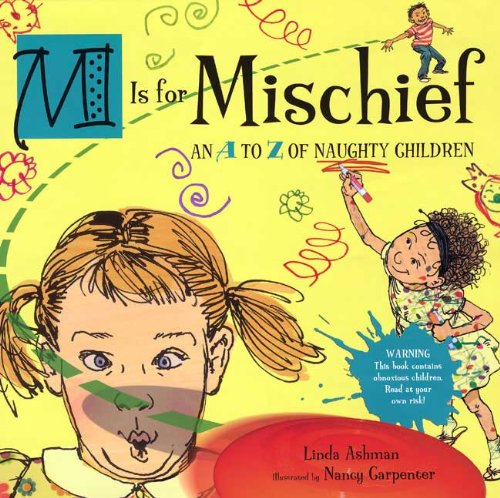 M Is for Mischief: An A to Z of Naughty Children: Linda Ashman, Nancy ...