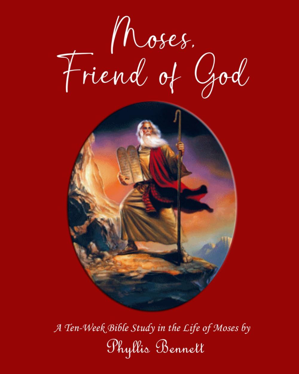 Moses, Friend of God: A Ten-Week Bible Study in the Life of Moses ...