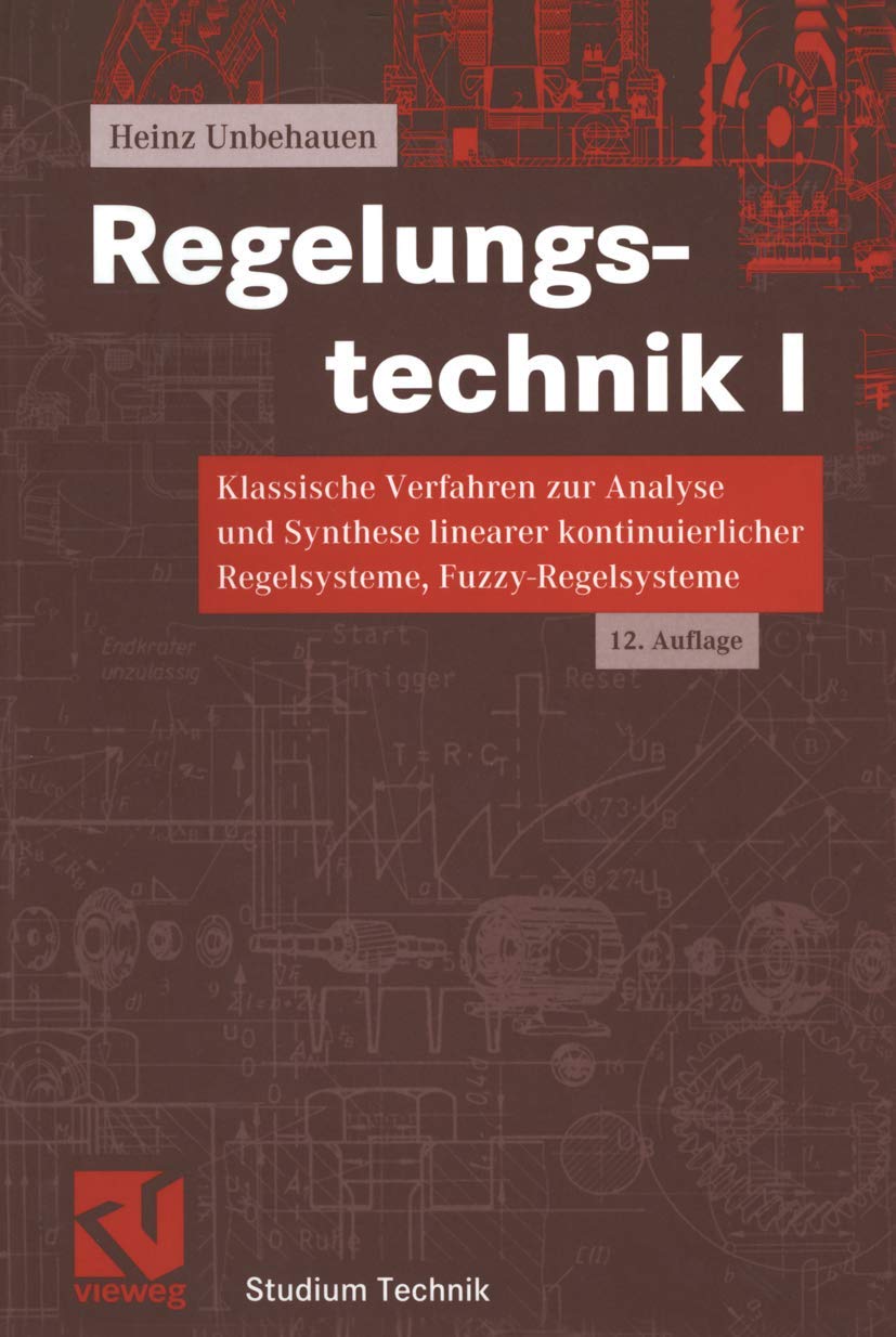 Regelungstechnik I. Klassische Verfahren zur Analyse und Synthese ...