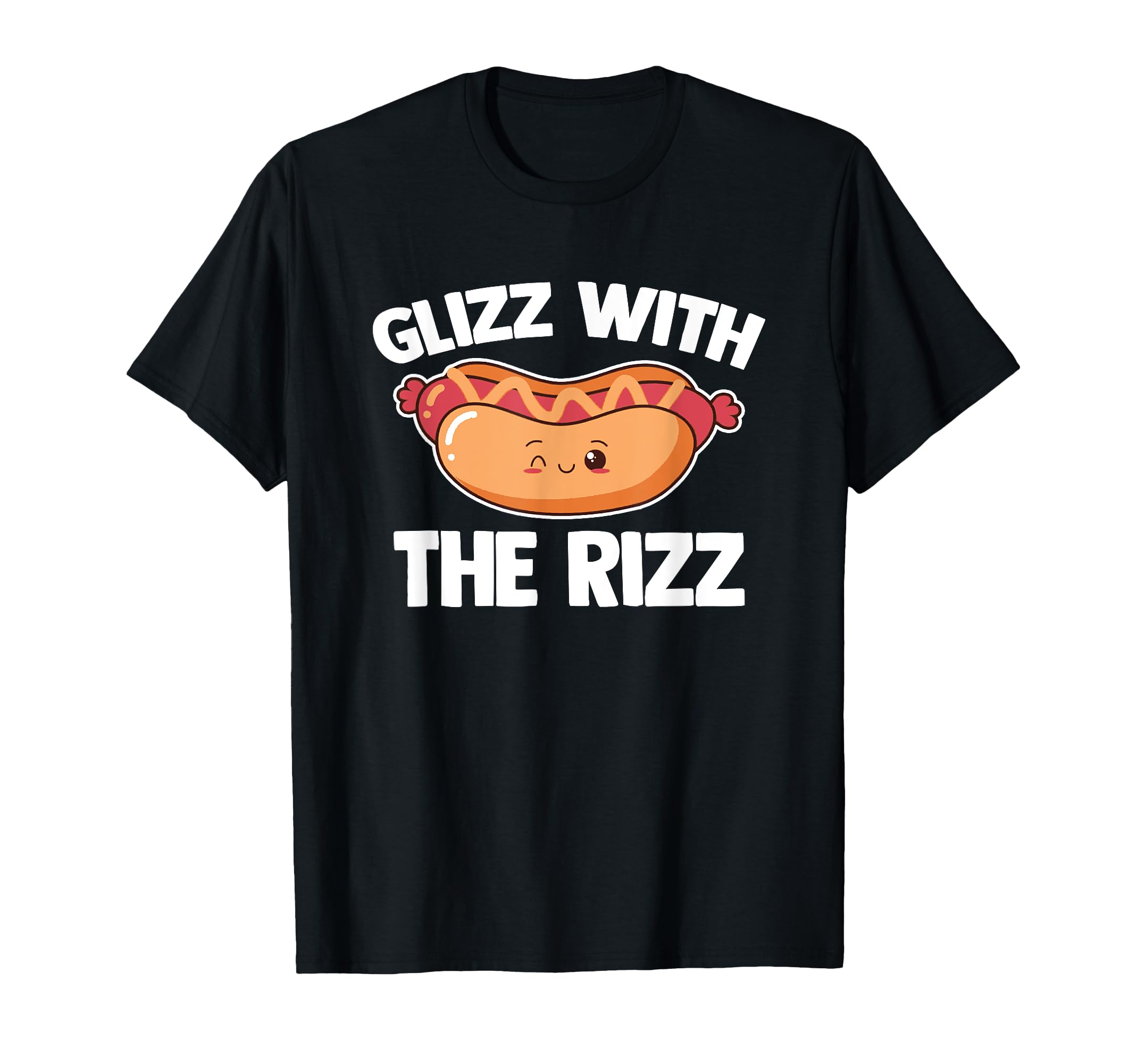 Amazon.com: Glizz With The Rizz - Funny Saying Sarcastic Food Hot Dog T ...
