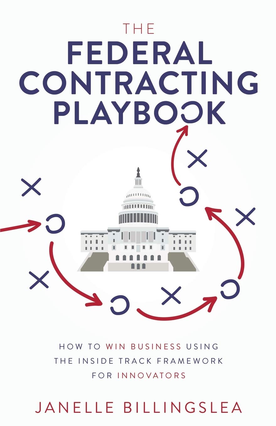The Federal Contracting Playbook: How to Win Business Using the Inside ...