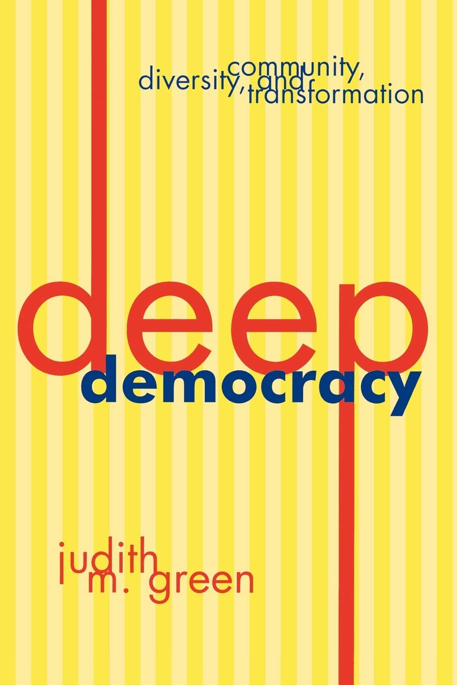 Deep Democracy: Community, Diversity, and Transformation: Green, Judith ...