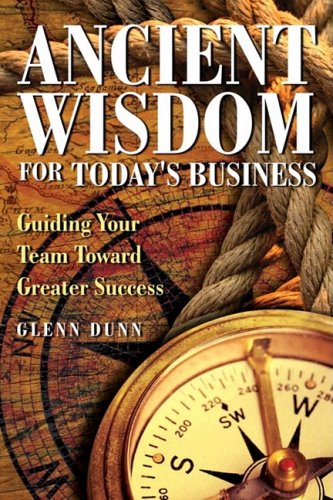 Ancient Wisdom for Today's Business: Dunn, Glenn: 9781606477793: Amazon ...