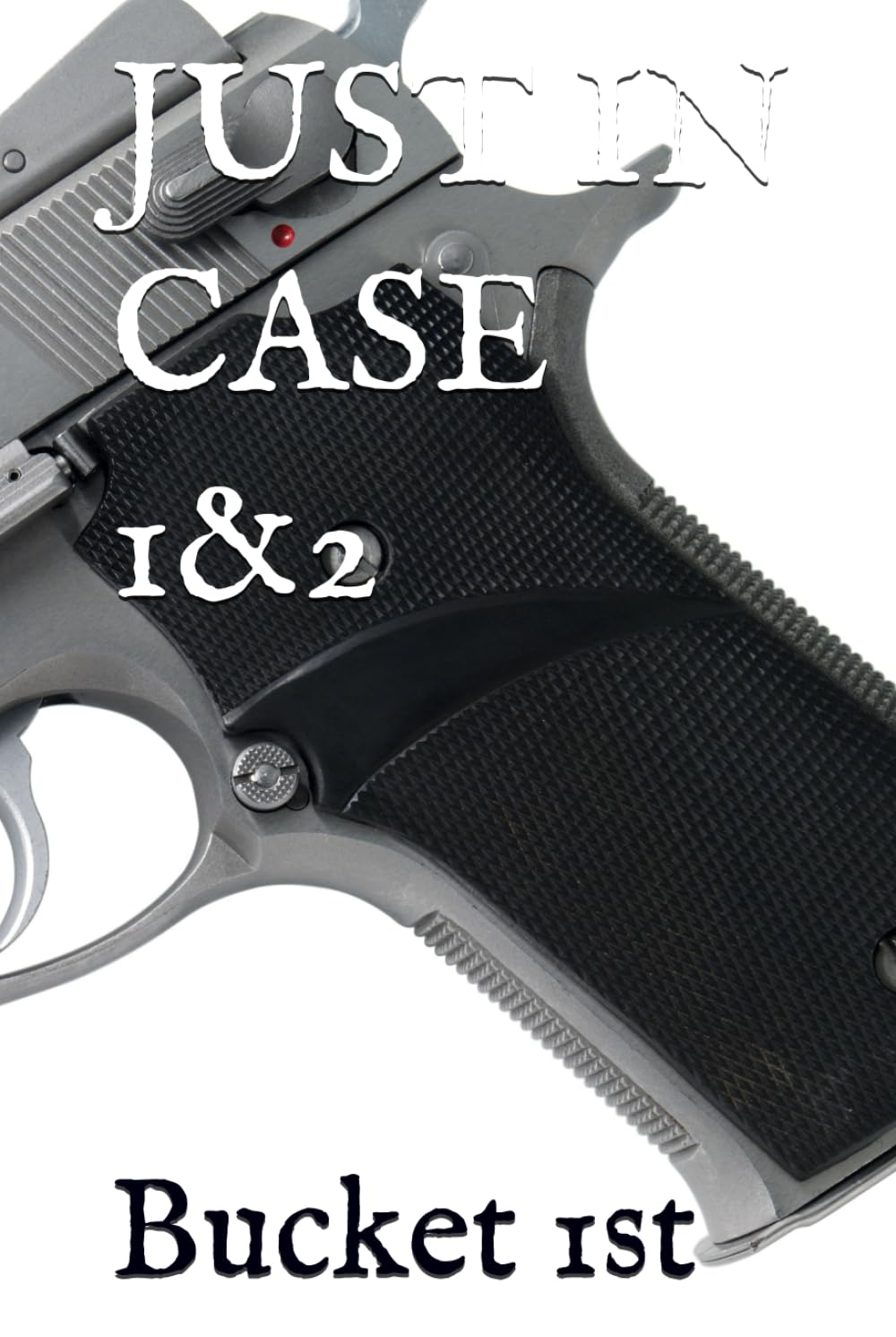 JUST IN CASE 1&2: Bucket: 1st, Bucket, Shingleton, Kierra Nicole ...