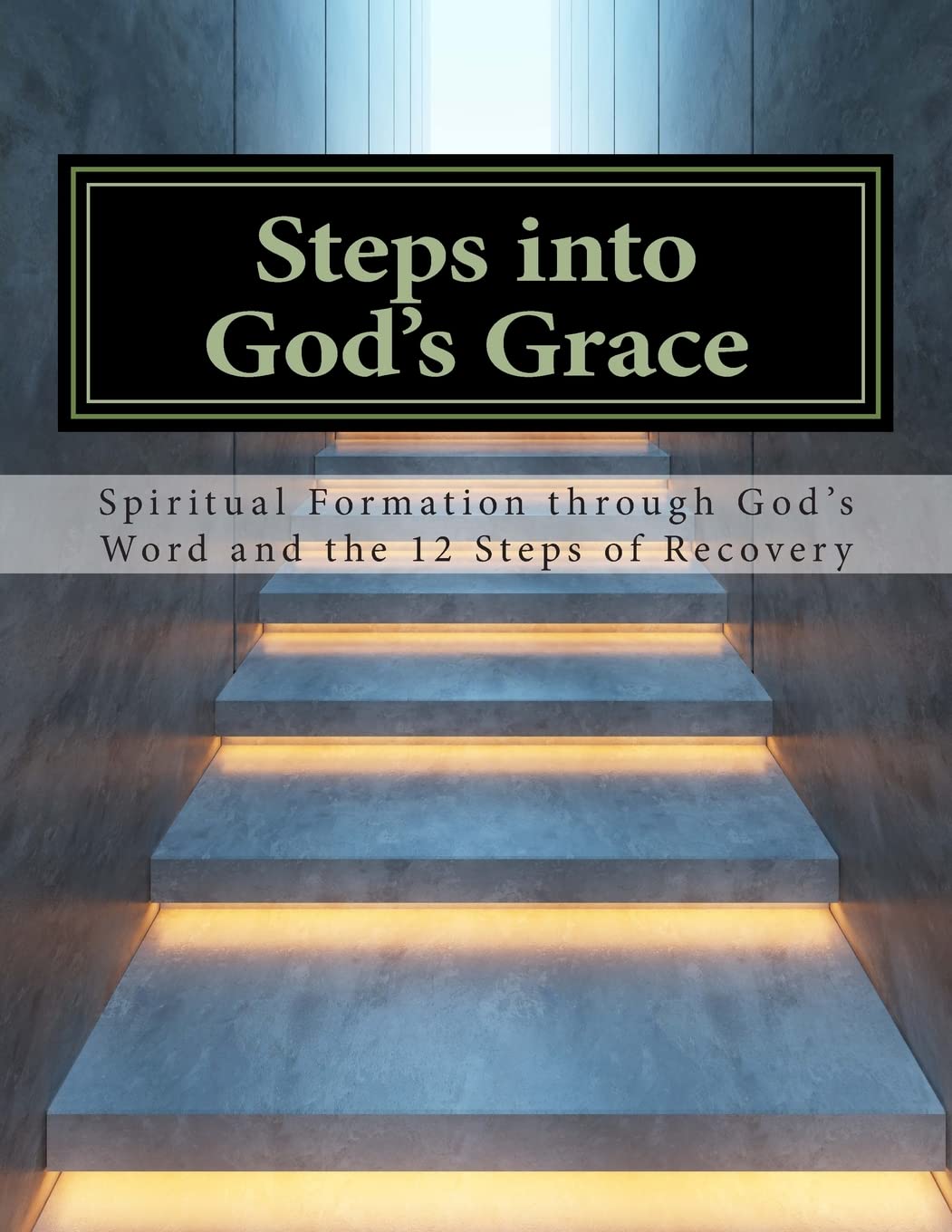 Steps Into God's Grace: Spiritual Formation through God’s Word and the ...