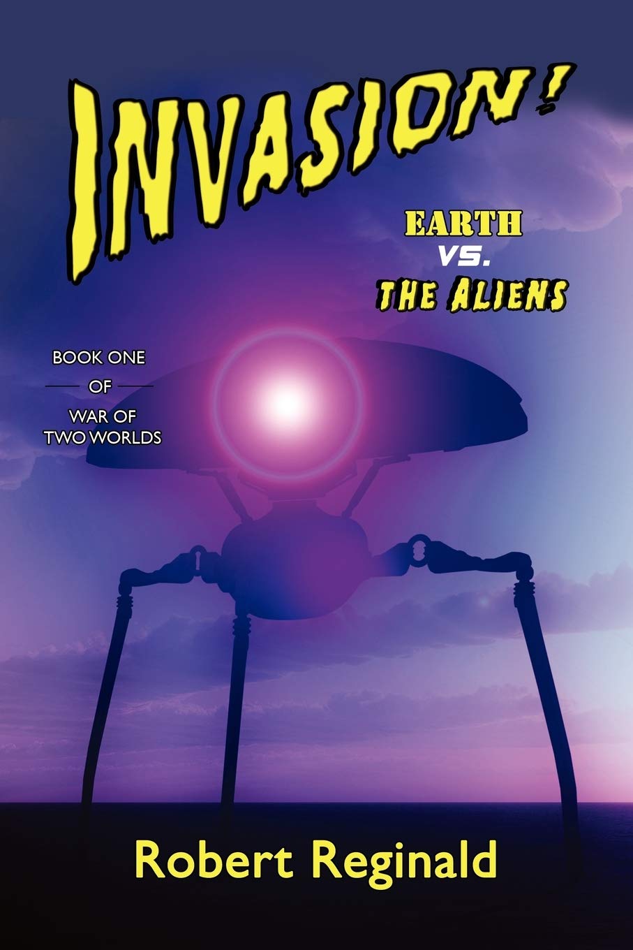 Invasion! Earth vs. the Aliens: War of Two Worlds, Book One: Reginald ...
