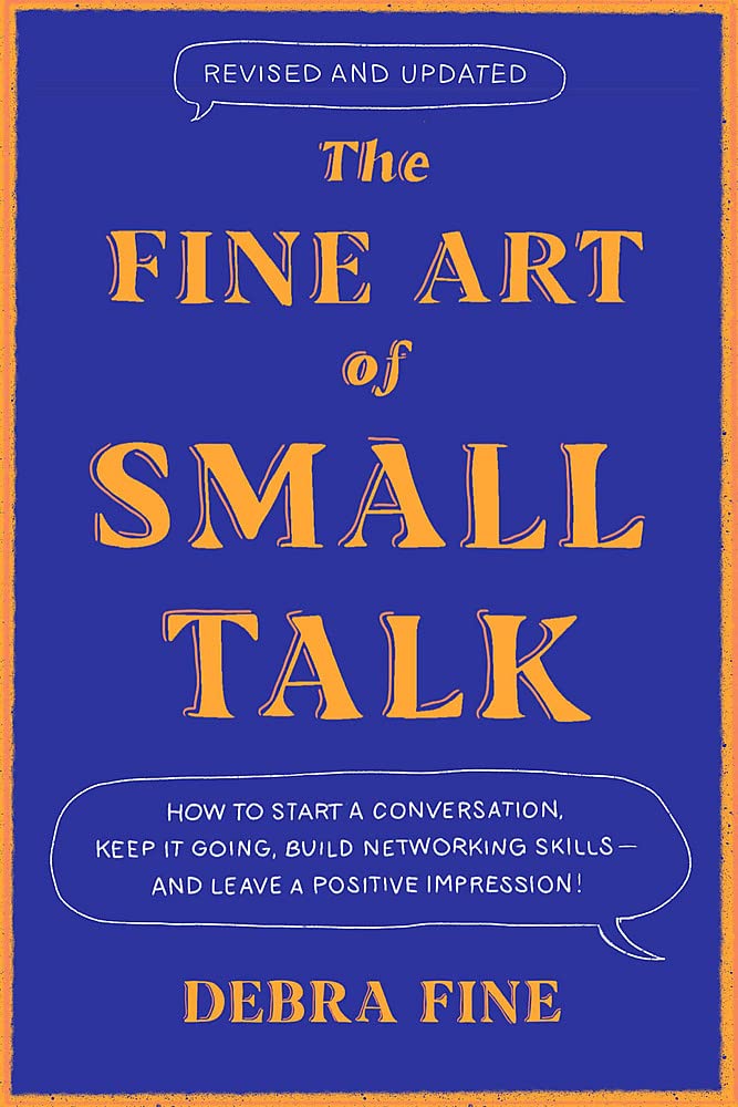 The Fine Art Of Small Talk: How to Start a Conversation, Keep It Going ...