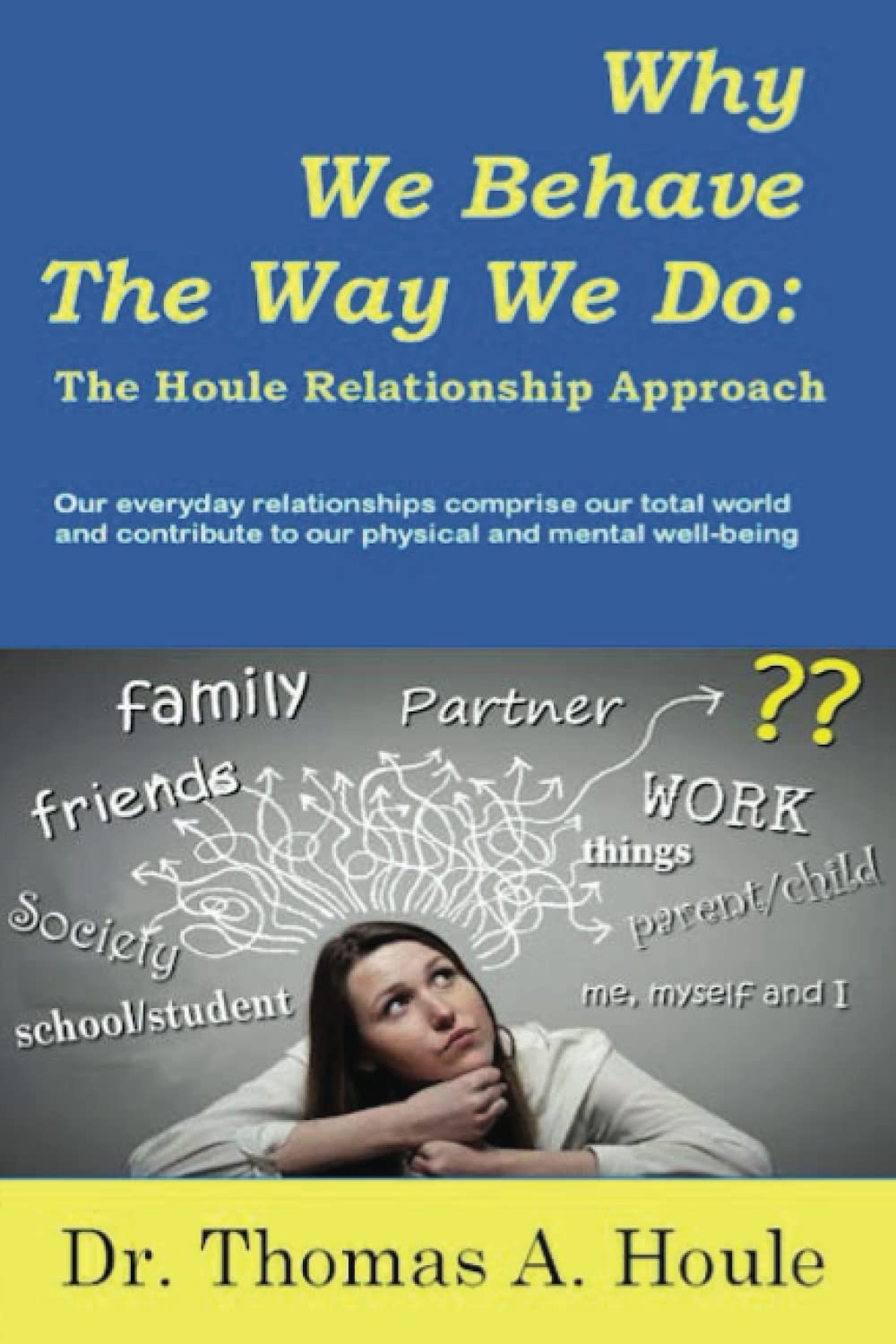 Why We Behave The Way We Do: The Houle Relationship Approach: Houle, Dr. Thomas A ...