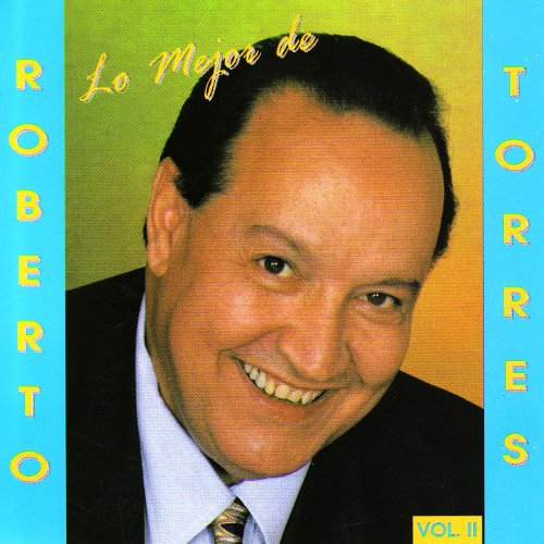 Amazon.com: Lo Mejor De Roberto Torres / Vol. II : Roberto Torres ...