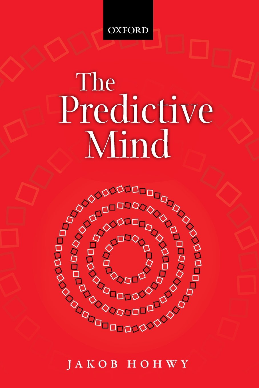 Amazon.com: The Predictive Mind: 9780199686735: Hohwy, Jakob: Books