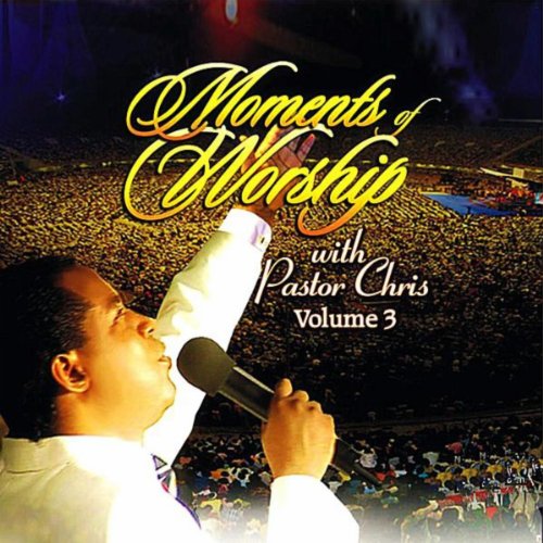 Play Moments of Worship With Pastor Chris, Vol. 3 by Pastor Chris on ...