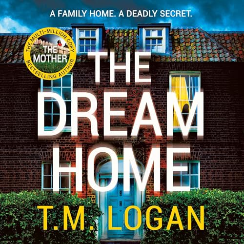 The Dream Home by TM Logan - Audiobook - Audible.co.uk