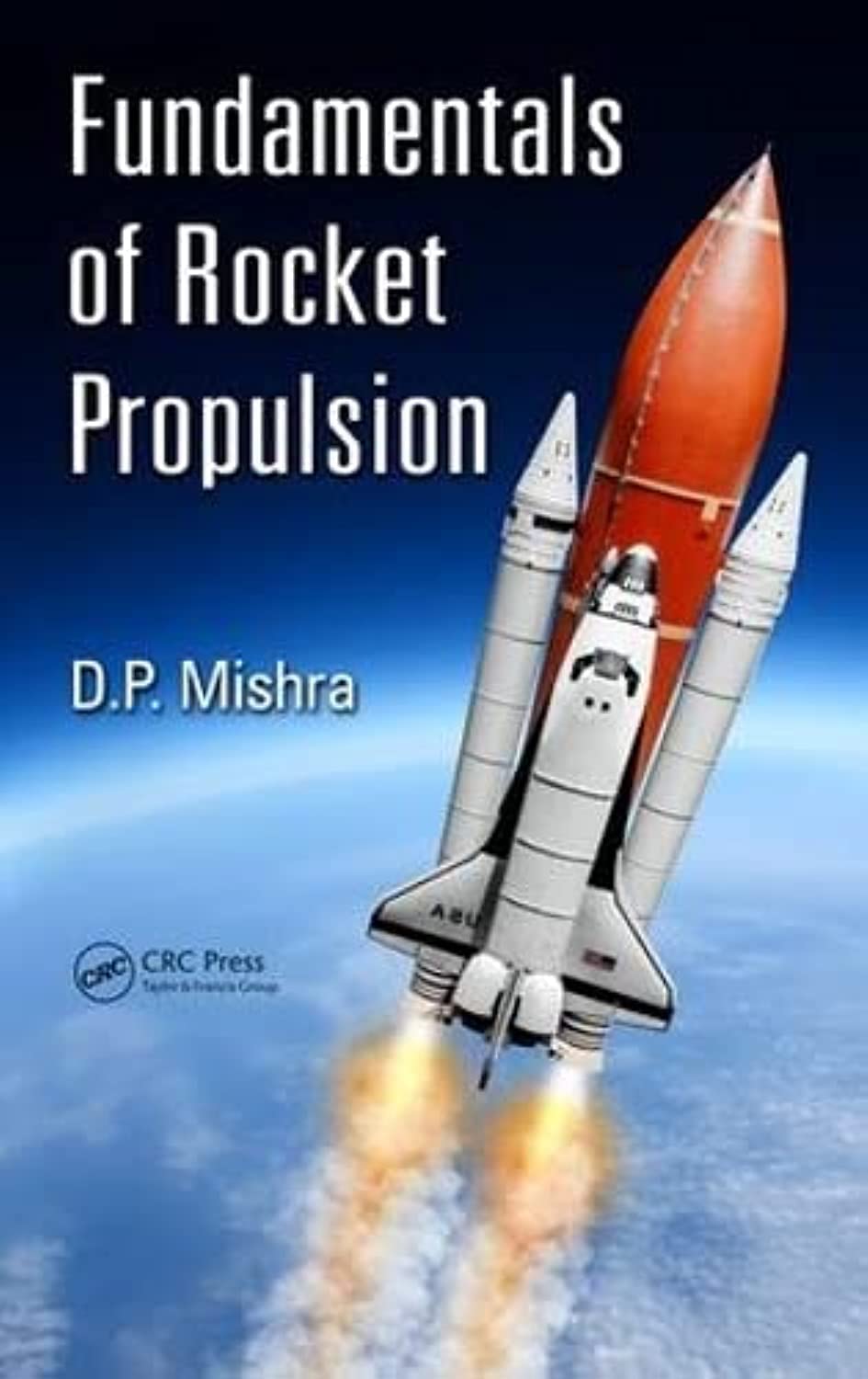 Fundamentals of Rocket Propulsion: Mishra, DP: 9781498785358: Amazon ...