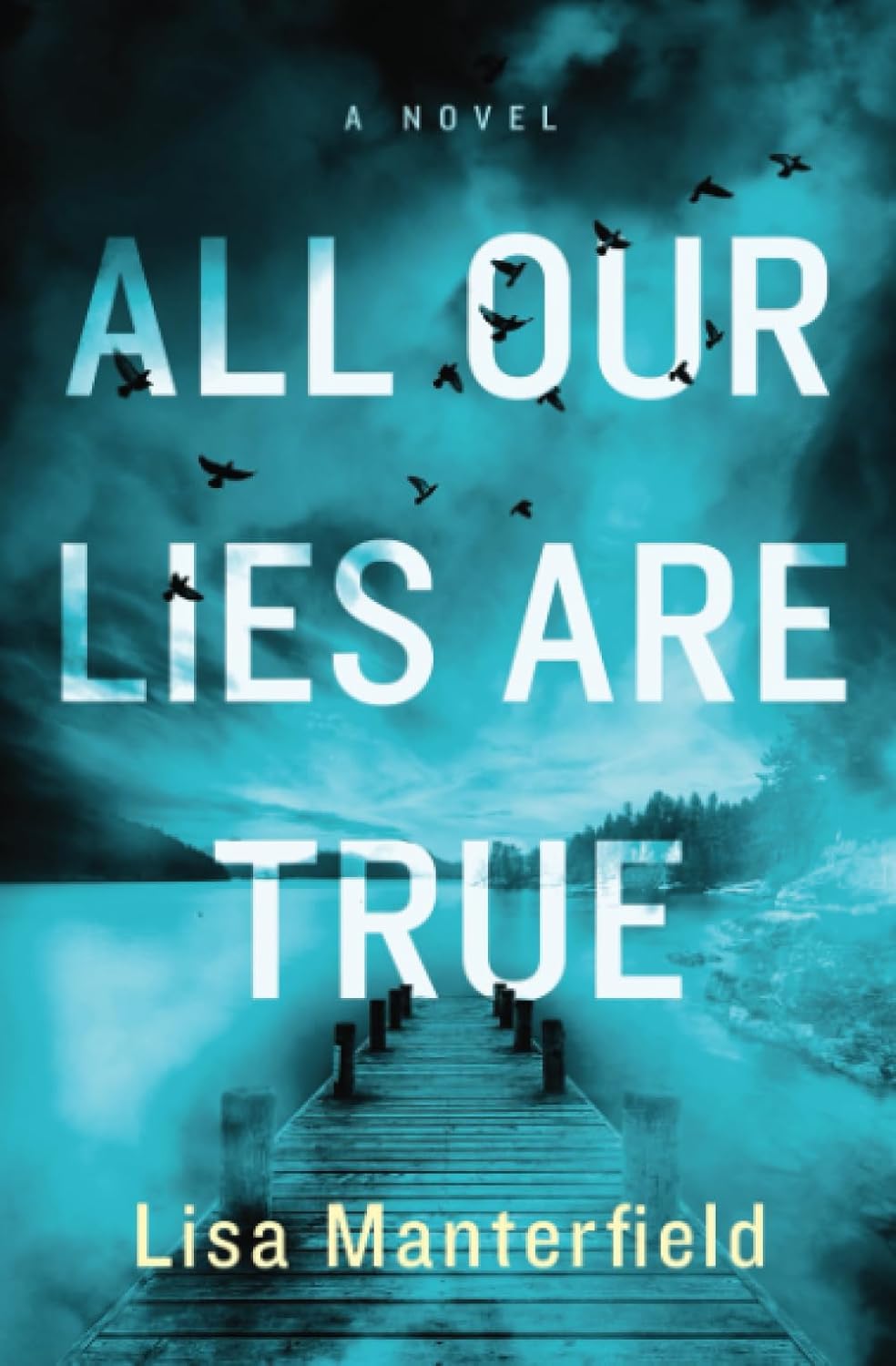 All Our Lies are True: A Novel: Manterfield, Lisa: 9781737304838 ...