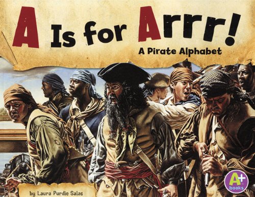 A Is for Arrr!: A Pirate Alphabet (A+ Alphabet Fun): Salas, Laura ...